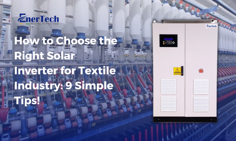 How to Choose the Right Solar Inverter for Textile Industry: 9 Simple Tips!